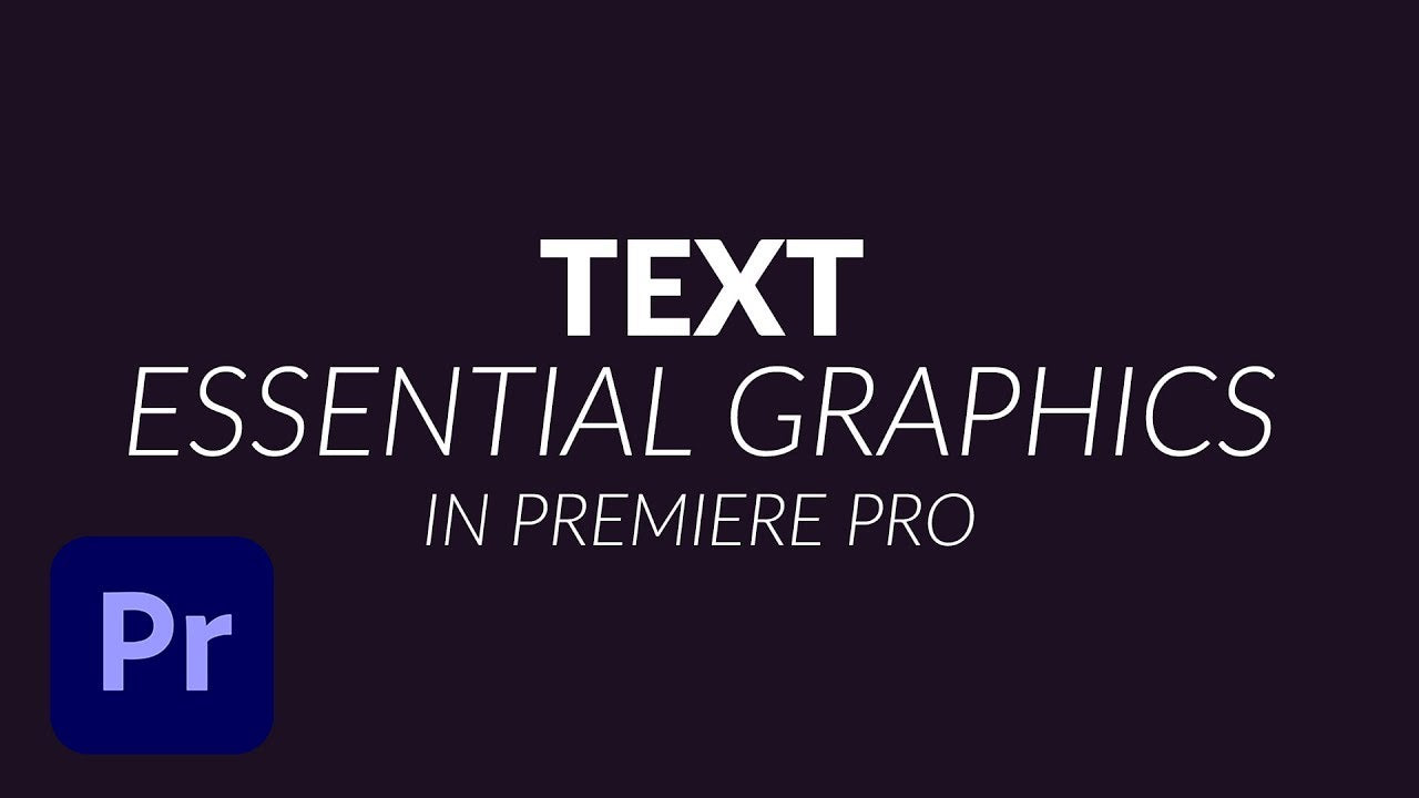 How To Use The New Text Tool in Premiere Pro and Basic Graphic Essenti ...